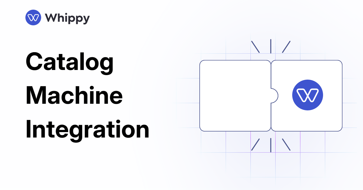 Whippy Catalog Machine integration