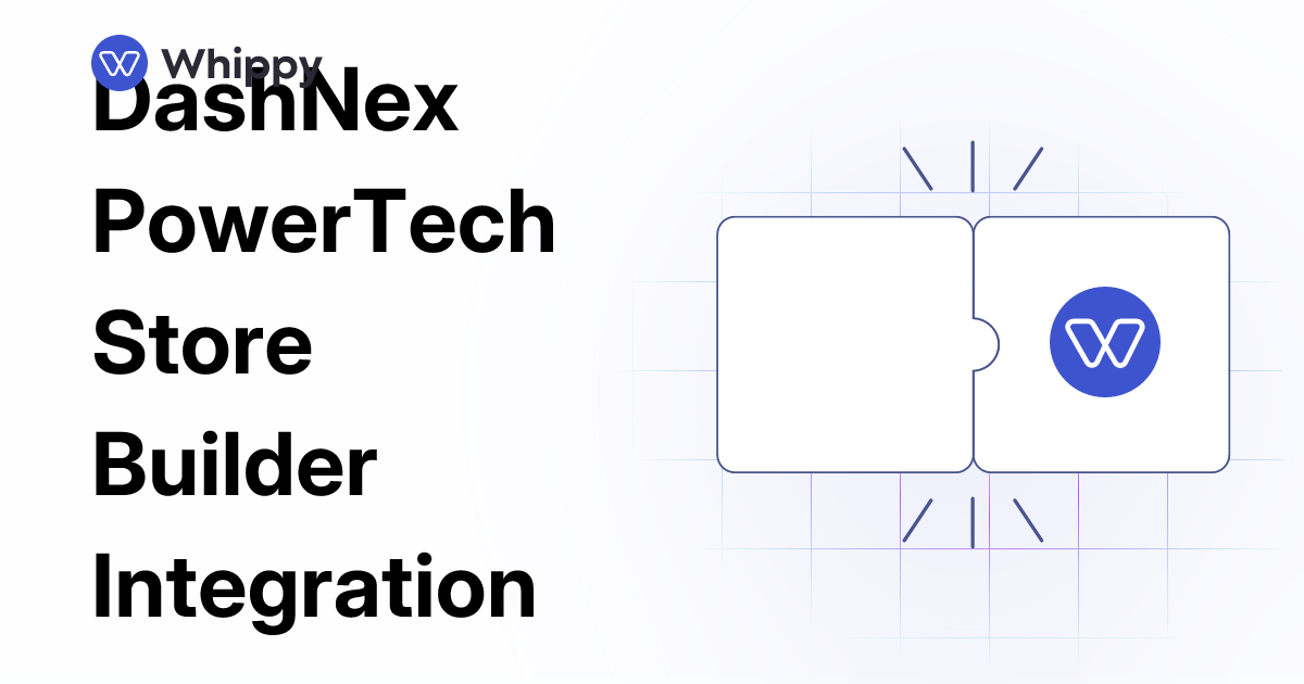 Whippy DashNex PowerTech Store Builder integration