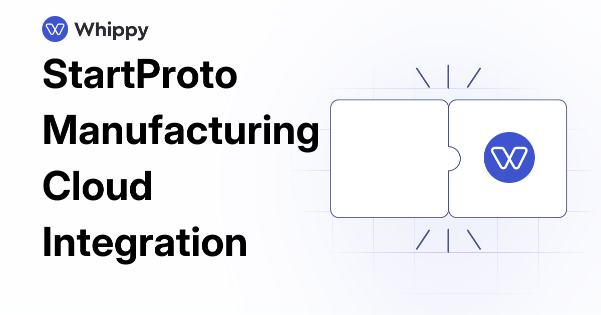 Whippy StartProto Manufacturing Cloud integration