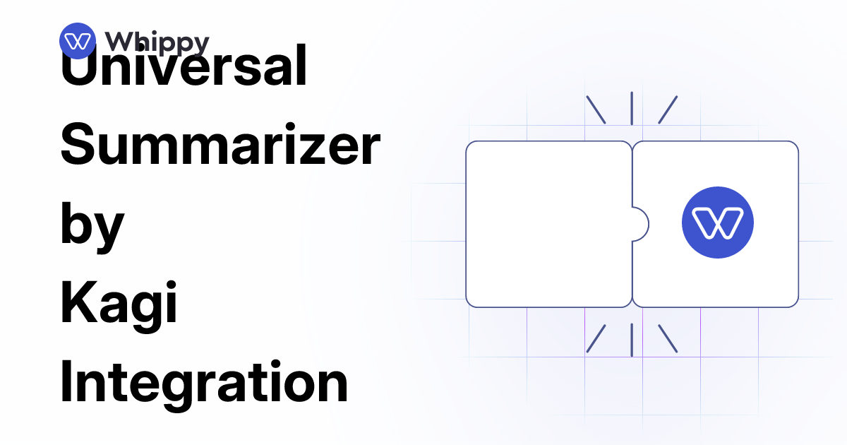 Whippy Universal Summarizer by Kagi integration