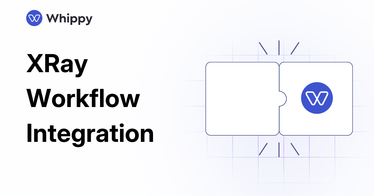 Whippy XRay Workflow integration